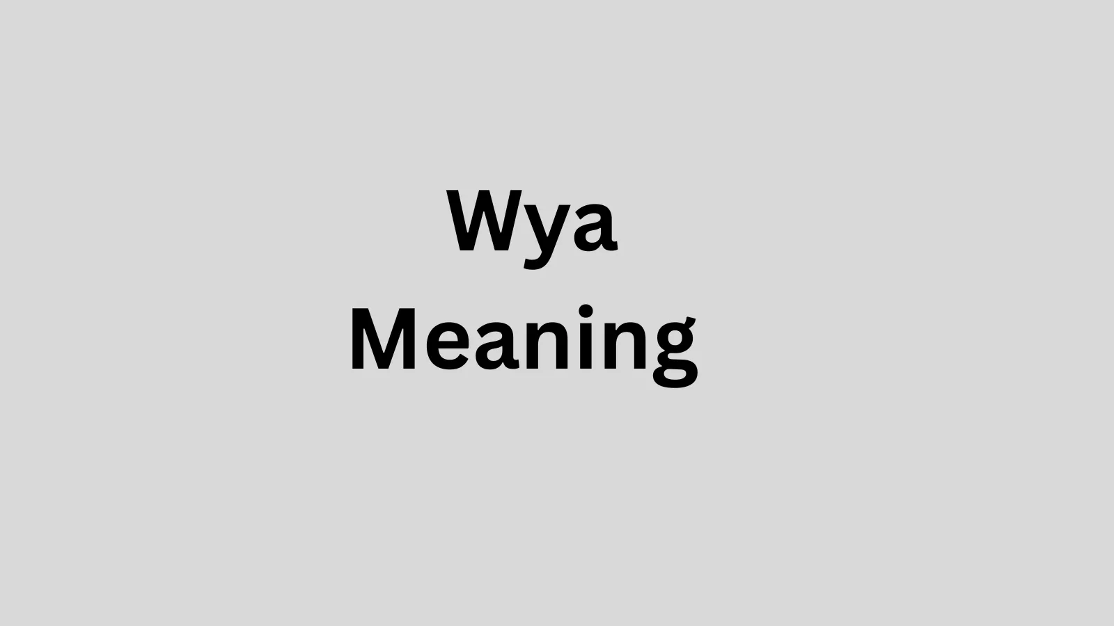 WYA Meaning : The Slang Everyone Uses